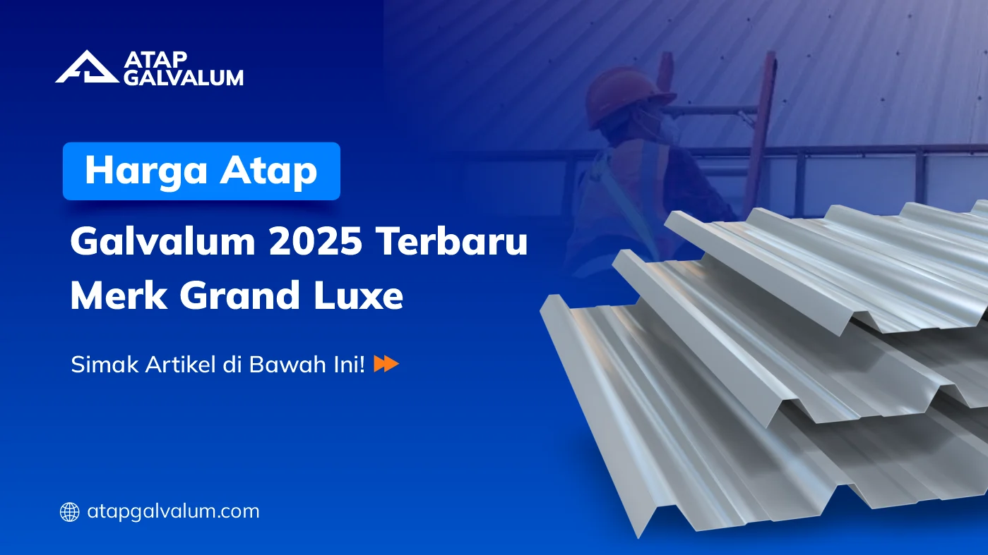 Harga Atap Galvalum 2025 Terbaru Merk Grand Luxe - Atap Galvalum