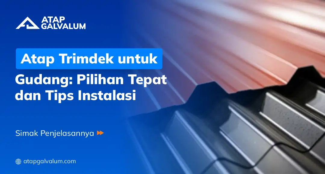 Atap Trimdek untuk Gudang: Pilihan Tepat dan Tips Instalasi - Atap Galvalum