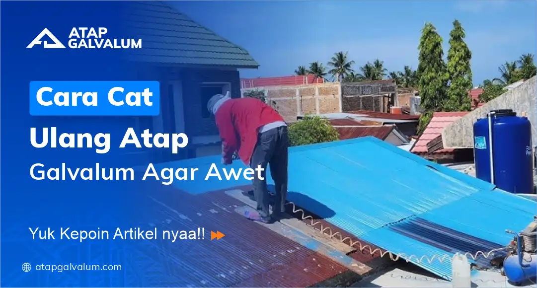 Cara Cat Ulang Atap Galvalum Agar Awet - Atap Galvalum