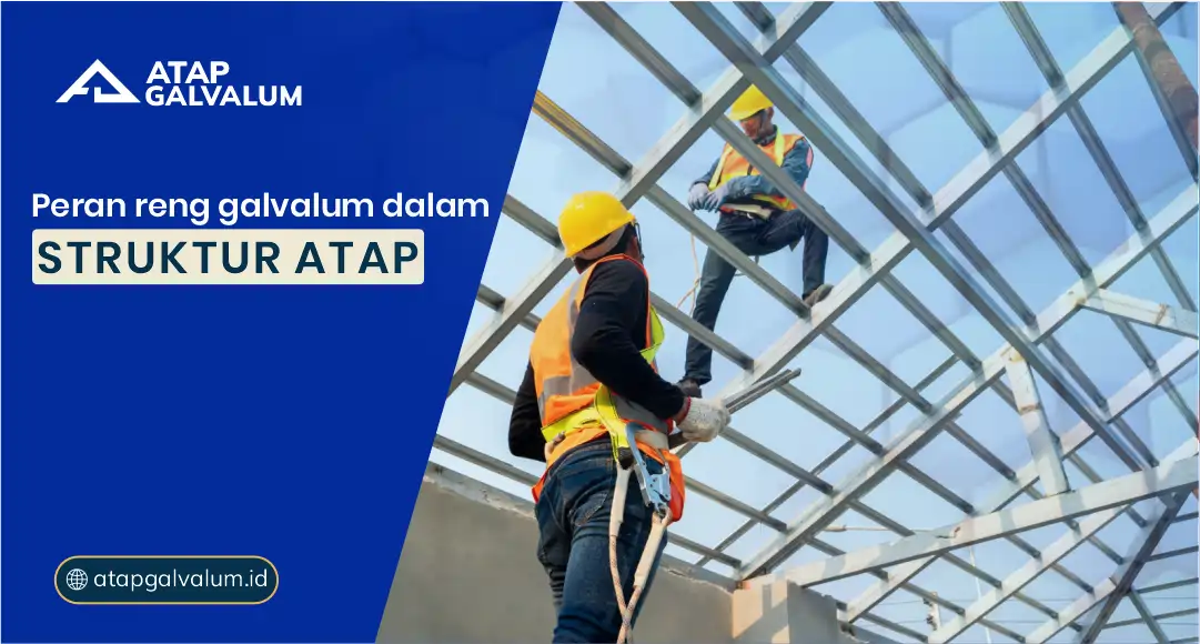 Peran Reng Galvalum dalam Struktur Atap - Atap Galvalum