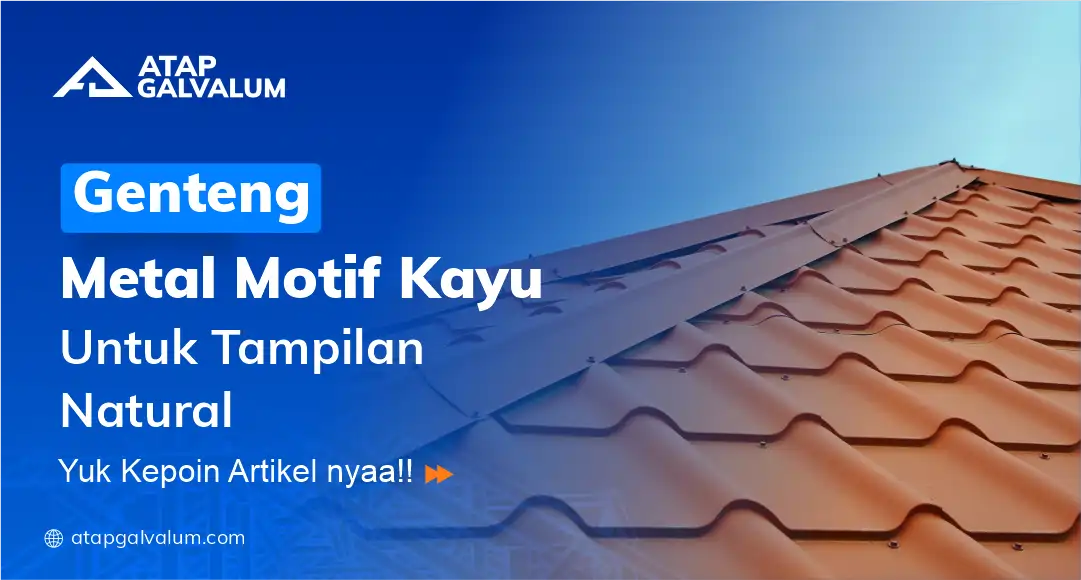 Genteng Metal Motif Kayu untuk Tampilan Natural - Atap Galvalum