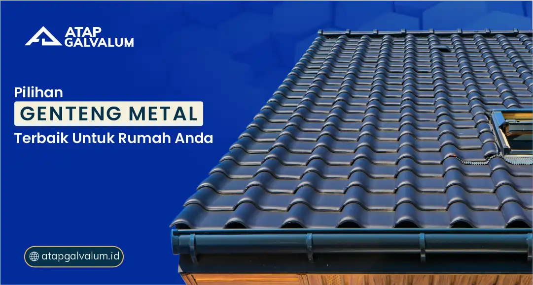 Pilihan Genteng Metal Terbaik untuk Rumah Anda - Atap Galvalum