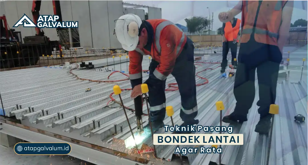 Teknik Pasang Bondek Lantai Agar Rata - Atap Galvalum