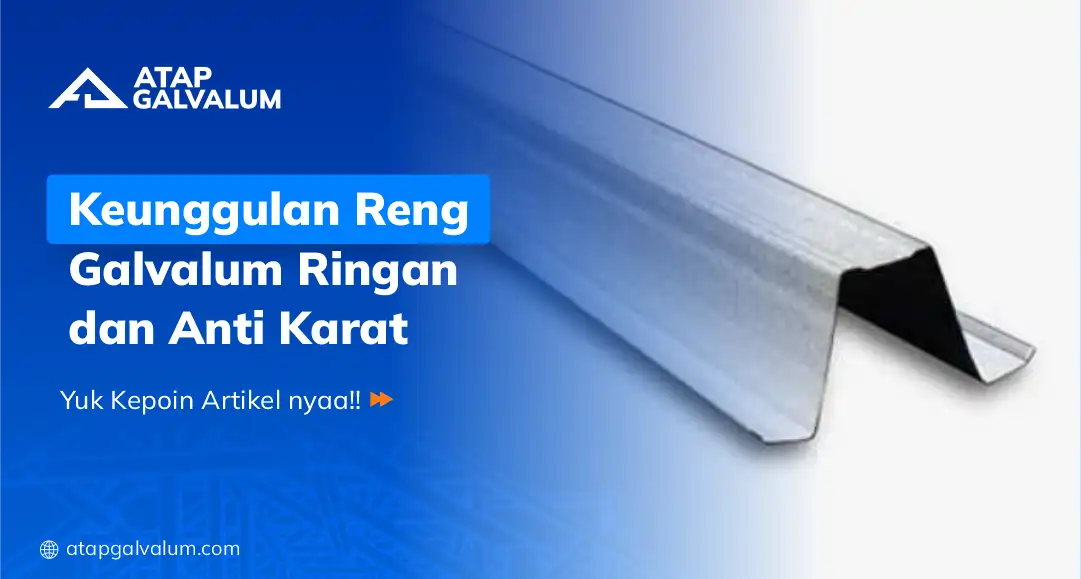 Keunggulan Reng Galvalum Ringan dan Anti Karat - Atap Galvalum