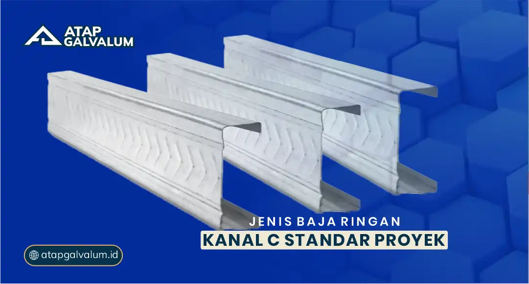 Jenis Baja Ringan Kanal C Standar Proyek - Atap Galvalum