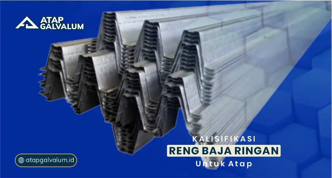 Klasifikasi Reng Baja Ringan untuk Atap - Atap Galvalum
